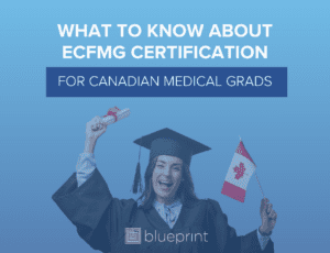 Guide to ECFMG Certification for Canadian Medical Grads | Blueprint Prep